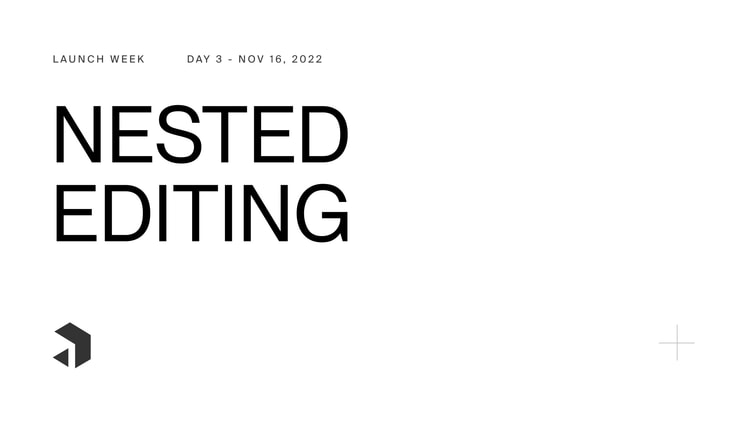 Launch Week Day 3 - Nested Editing UX | Blog | Payload CMS