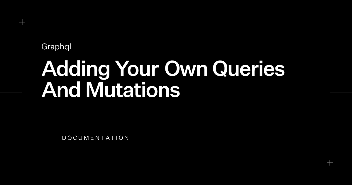 Adding Your Own Queries And Mutations Documentation Payload 6123