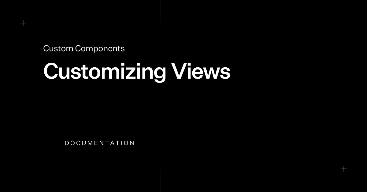 Customizing Views | Documentation | Payload