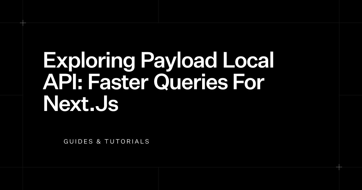Payload Local API: Faster Queries for Next.js & Beyond