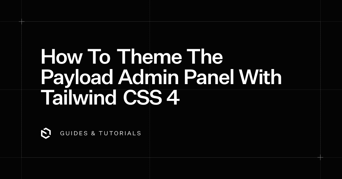 How to customize the Payload admin panel with Tailwind CSS 4