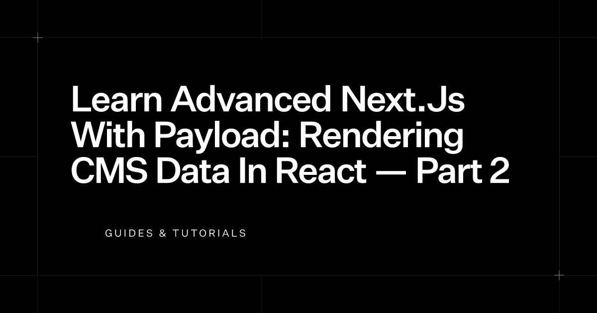 Learn advanced Next.js with Payload: Rendering CMS data in React