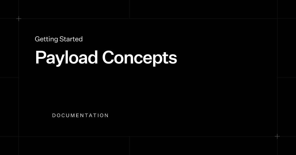 Payload Concepts | Documentation | Payload
