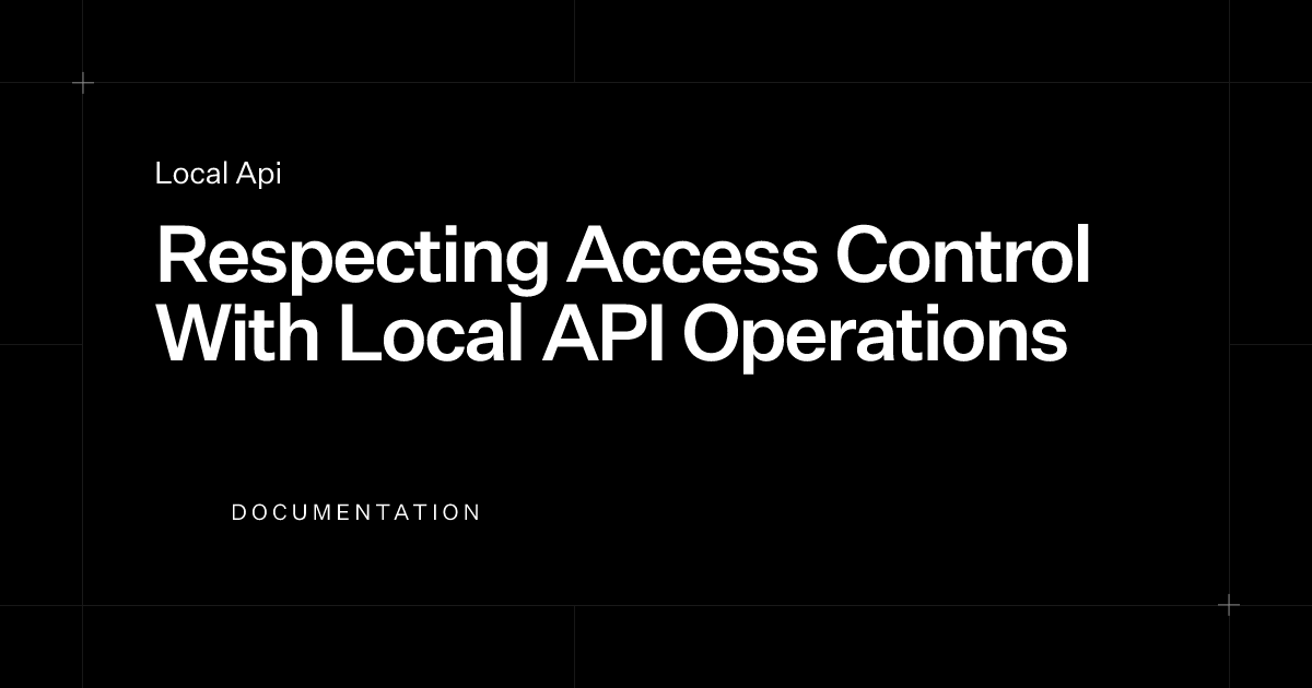 Respecting Access Control with Local API Operations | Documentation | Payload
