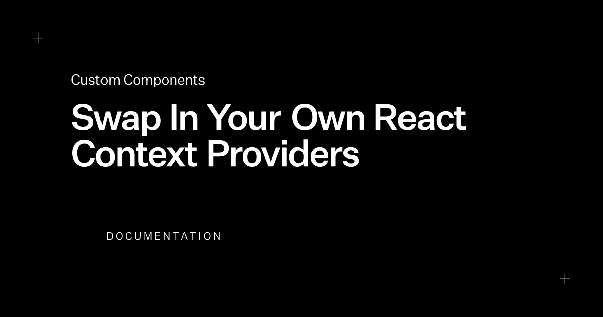 Swap in your own React Context providers | Documentation | Payload