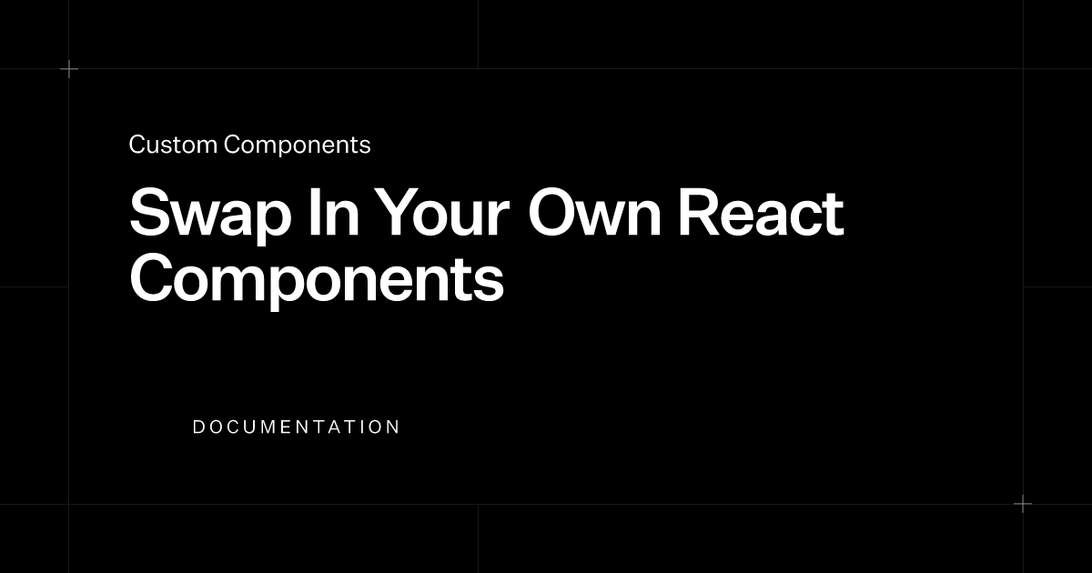 Swap in your own React components | Documentation | Payload